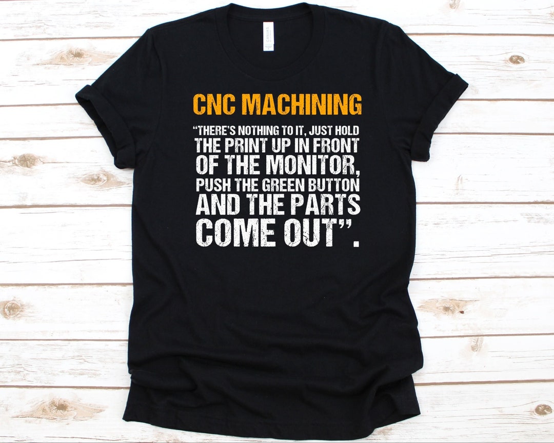 CNC Machining Shirt, Machinists Gift, Machine Operator, Machine Minder ...