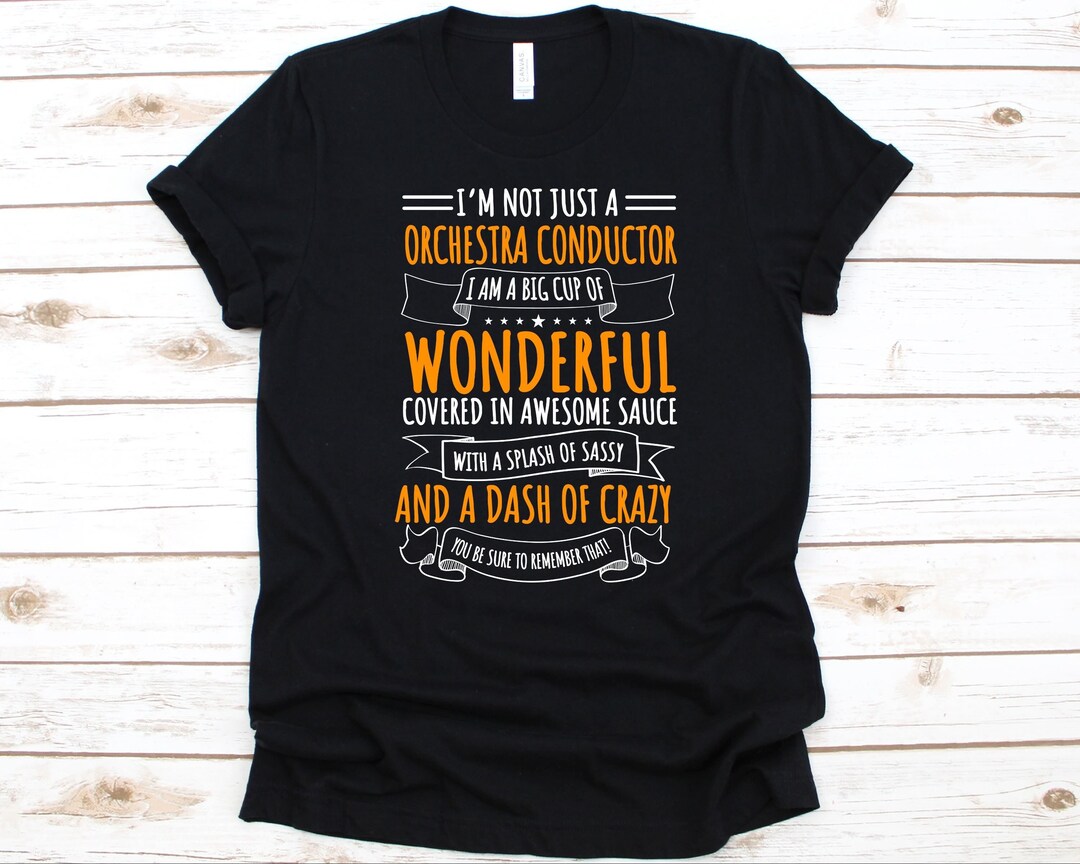I'm Not Just A Orchestral Conductor Shirt, Gift for Conductors, Music ...