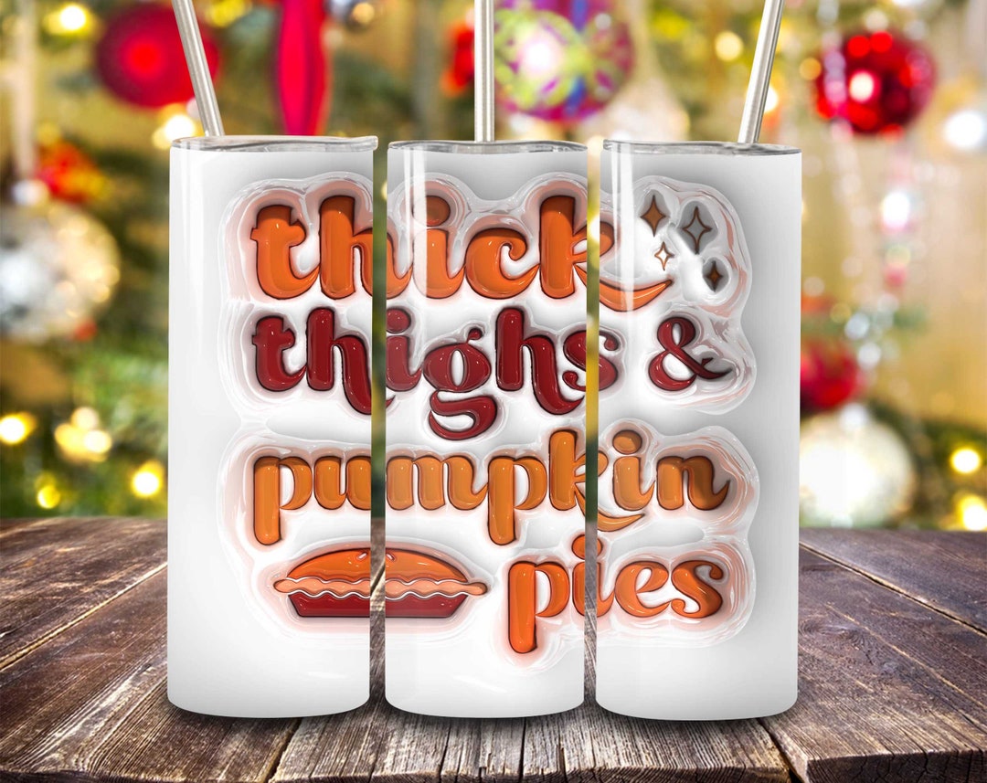 Thick Thighs & Pumpkin Pies 3D Inflated Tumbler Wap PNG - Etsy