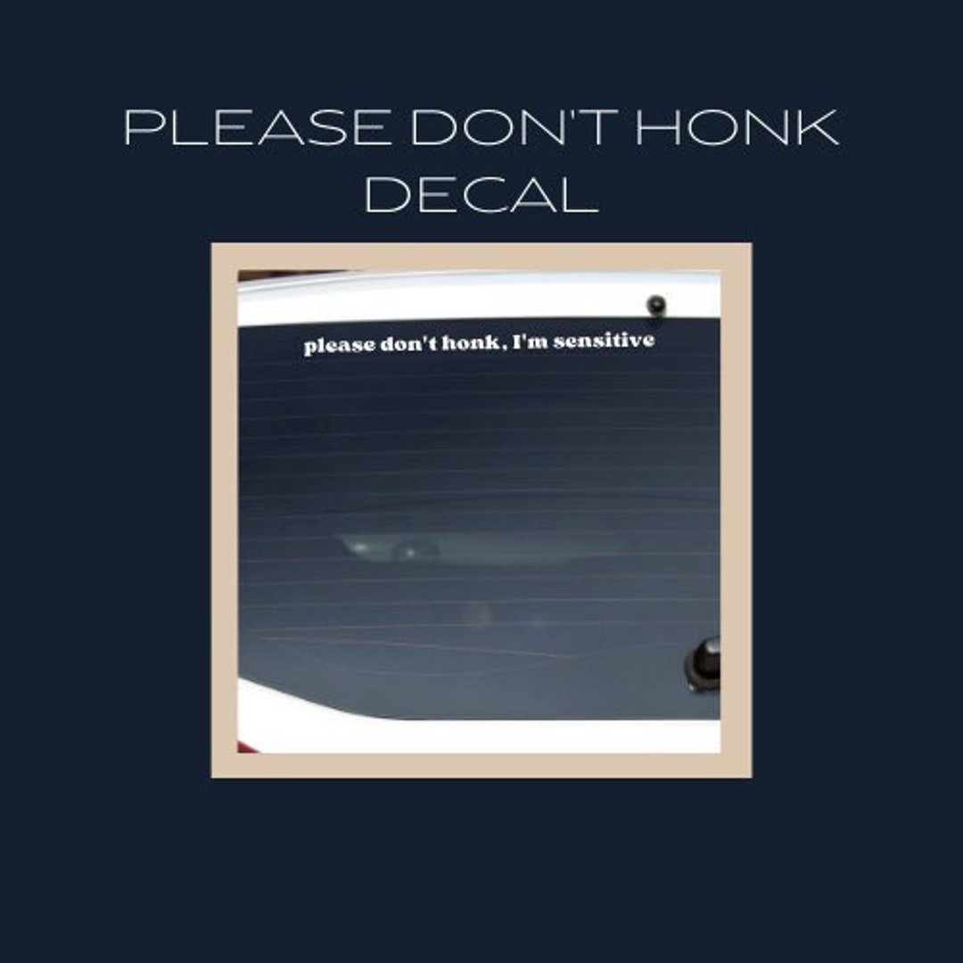 Please Don't Honk, I'm Sensitive Decal - Etsy