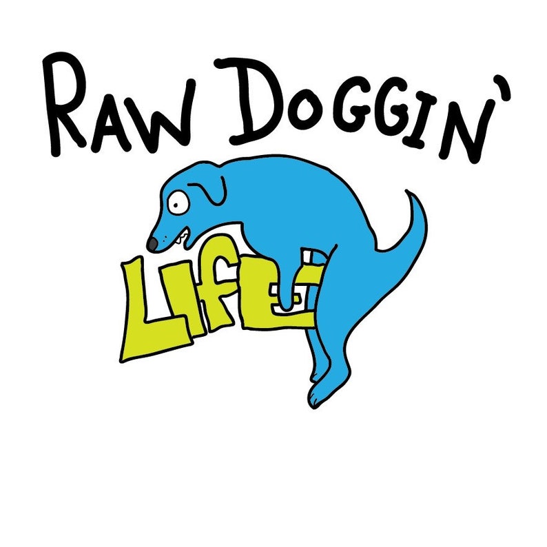 Raw Doggin’ Life 3” Sticker - Etsy