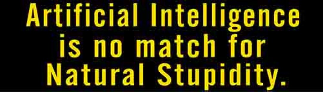 Vintage Style Artificial Intelligence is No Match for Natural Stupidity ...