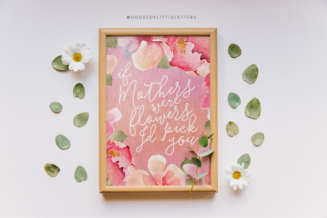 If Mothers Were Flowers I'd Pick You / Print / Gift / Wall Art / Decor ...