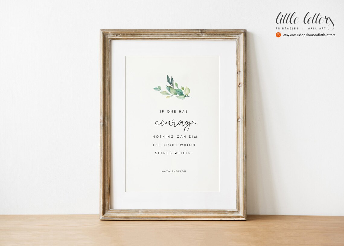 Maya Angelou Quote Wall Art, If One Has Courage, Nothing Can Dim the ...