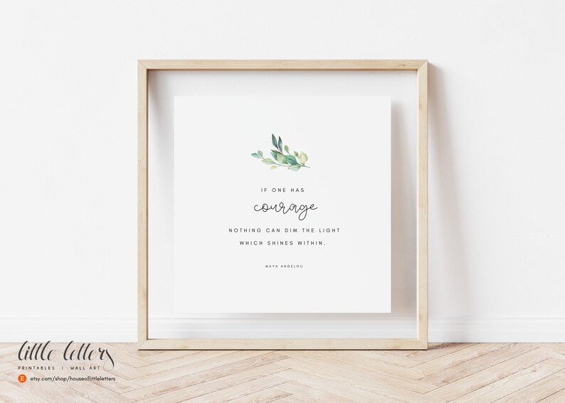 Maya Angelou Quote Wall Art, If One Has Courage, Nothing Can Dim the ...