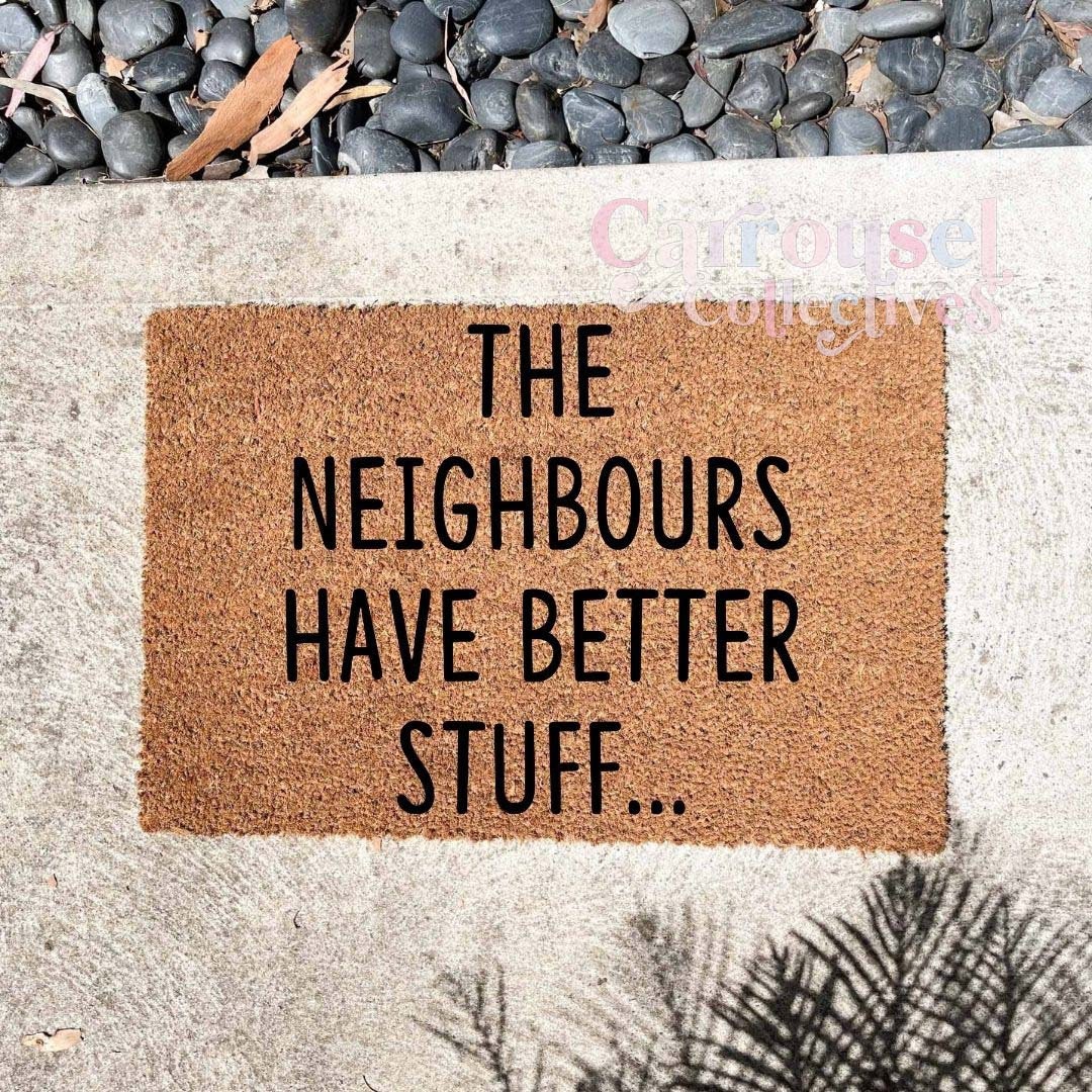 The Neighbours Have Better Stuff Door Mat, Personalised Doormat, Custom ...