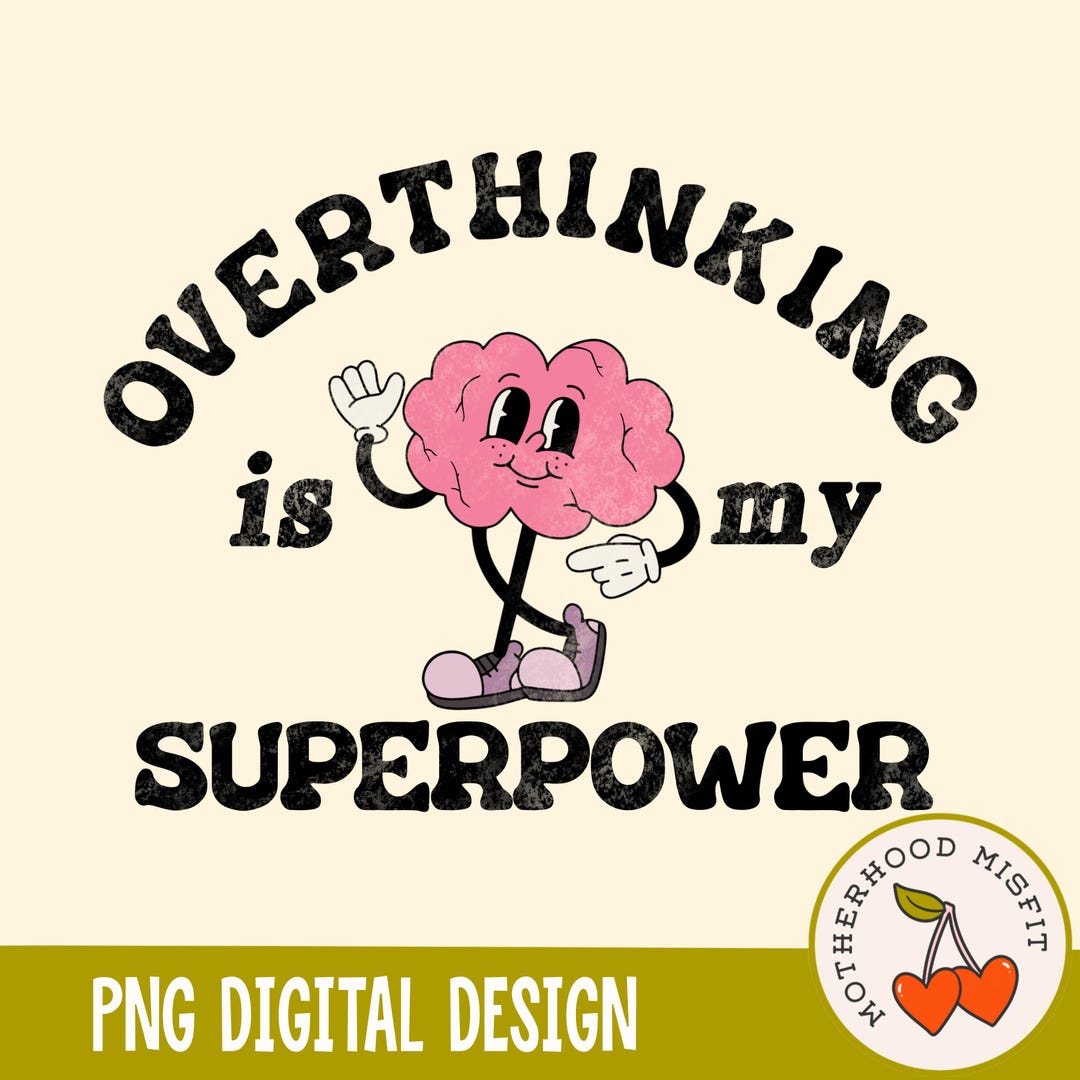 Overthinking is My Superpower PNG, PNG, PNG File, Digital Download ...