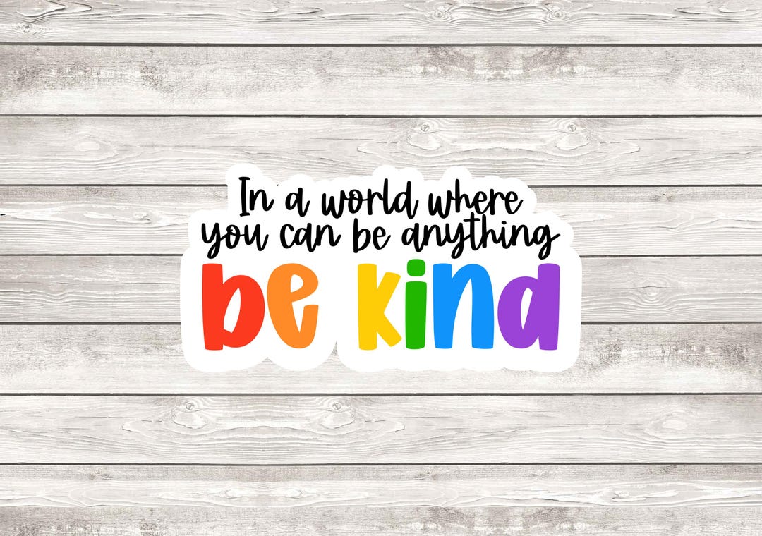 In a World Where You Can Be Anything Be Kind Rainbow Sticker ...
