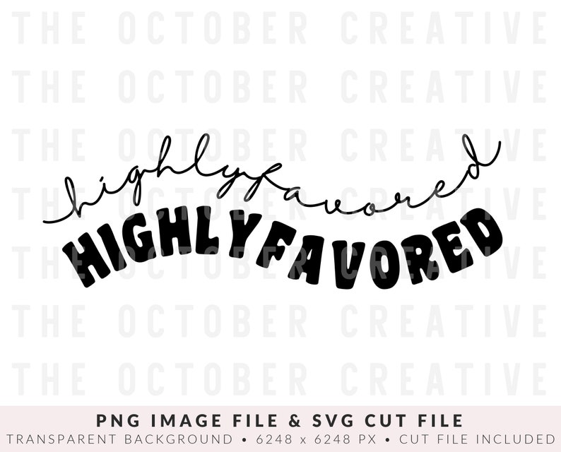 Highly Favored SVG PNG Spiritual Svg Shirt Svg Popular Svg | Etsy