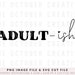 Adult Ish SVG PNG, Grownup Boho Svg, Shirt Svg, Trendy Svg, Popular Svg ...