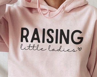 Raising Little Ladies SVG, Raising Girls Shirt Svg, Girl Mom Shirt Svg ...
