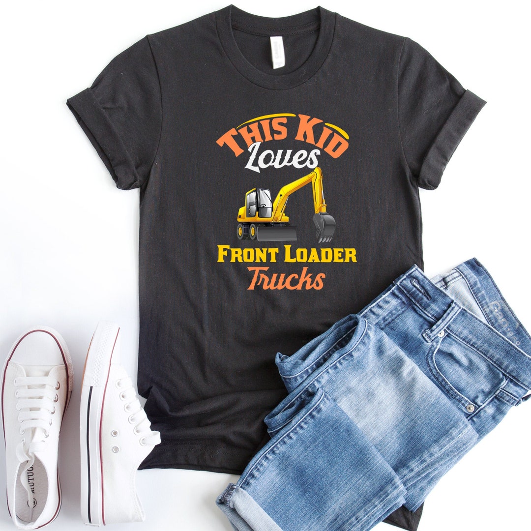 This Kid Loves Front Loader Trucks Unisex Shirt, Kids Front Loader T ...