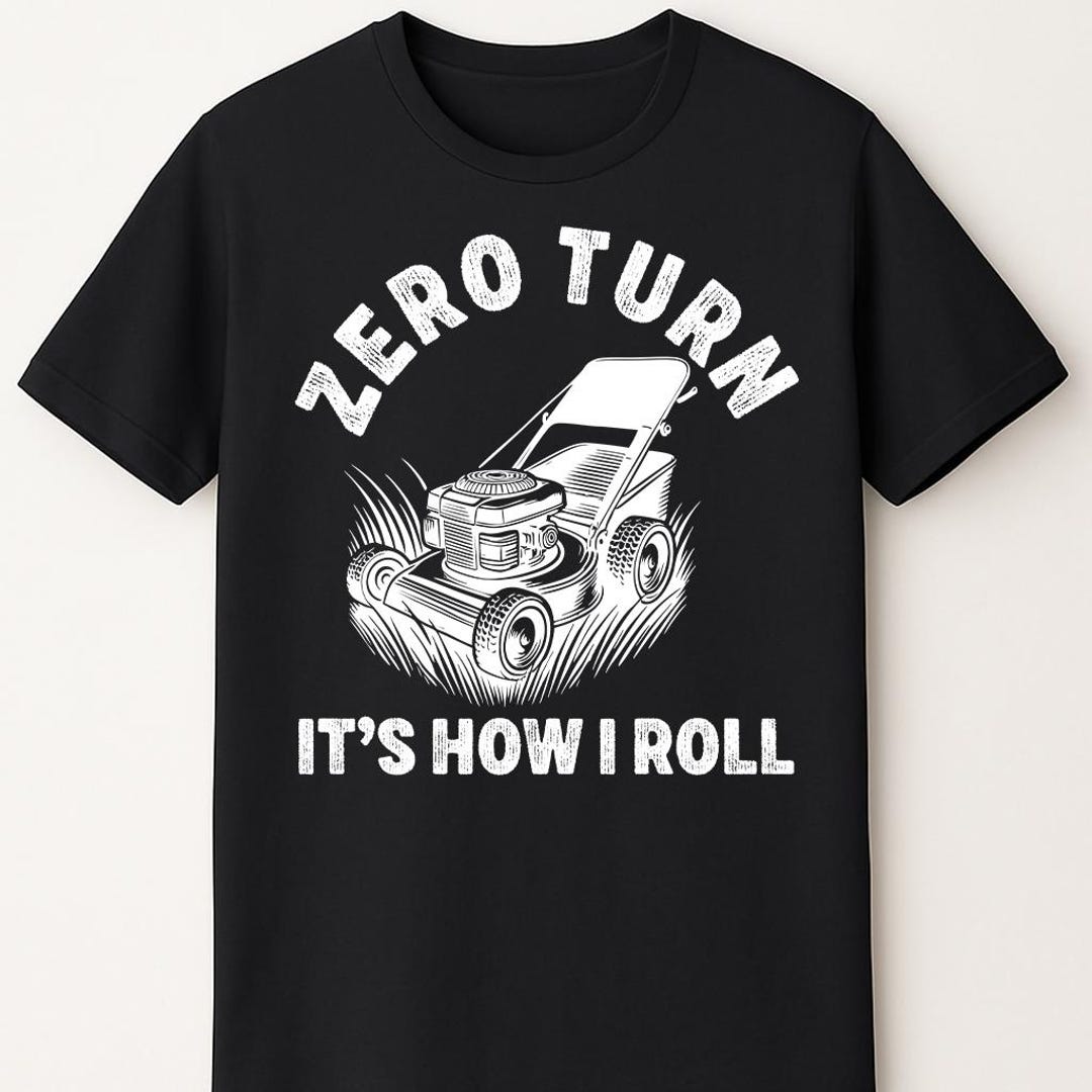 Zero Turn It's How I Roll Lawn Mower Gardener Landscaper - Lawn Mower ...
