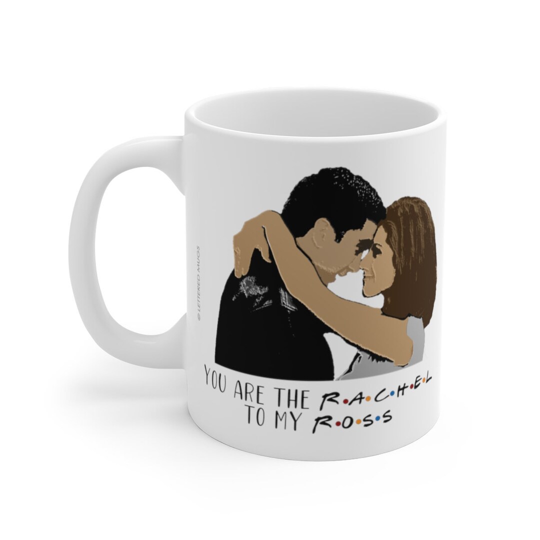 You Are the Rachel to My Ross Mug, Friends TV Show Mug, Friends TV Show ...
