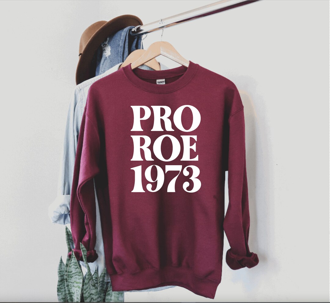 Pro Roe , Pro Roe Sweatshirt, Pro Roe Shirt, Pro Roe 1973, Roe Vs Wade ...