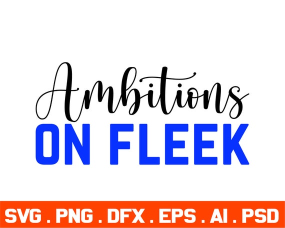 Ambitions on Fleek Svg Ambition Svg Ambition on Fleek Svg - Etsy