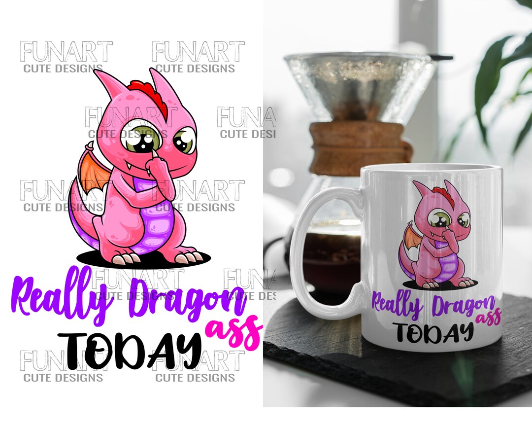 Really Dragon Ass Today Clipart Dragon Design PNG Digital Download ...