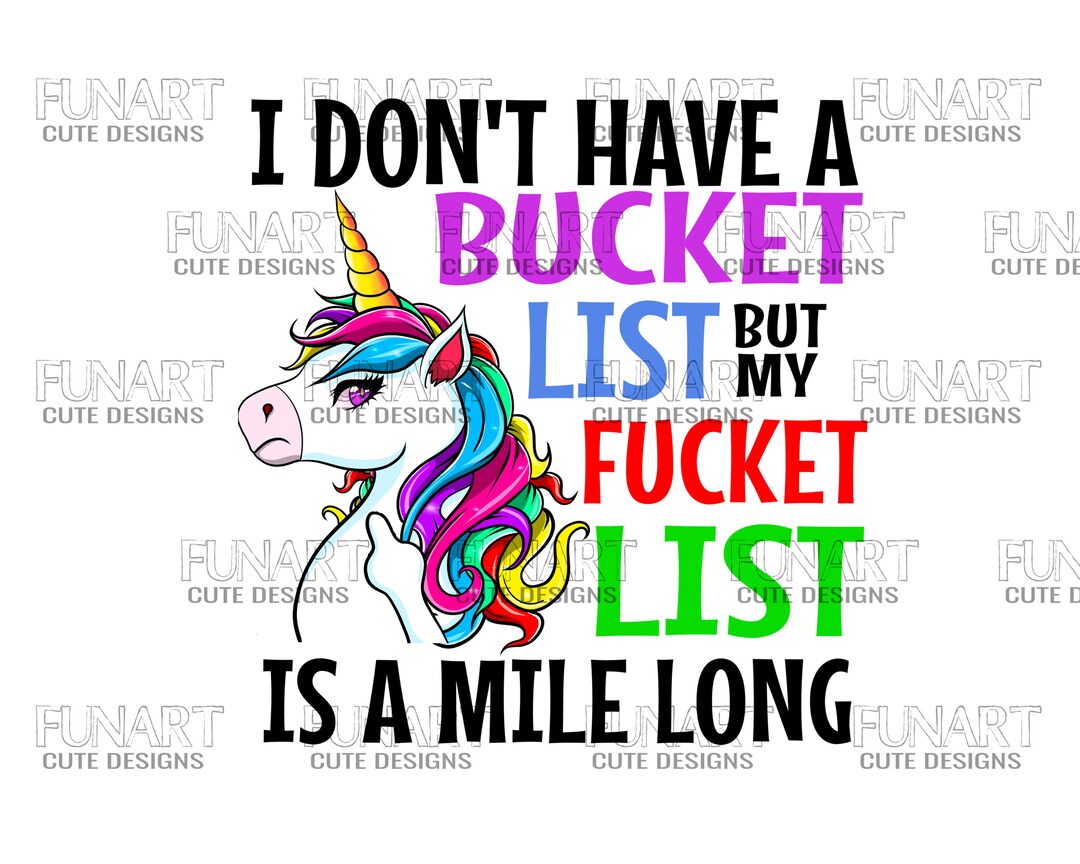 I Don't Have a Bucket List Unicorn PNG File, Sublimation Design, Vinyl ...