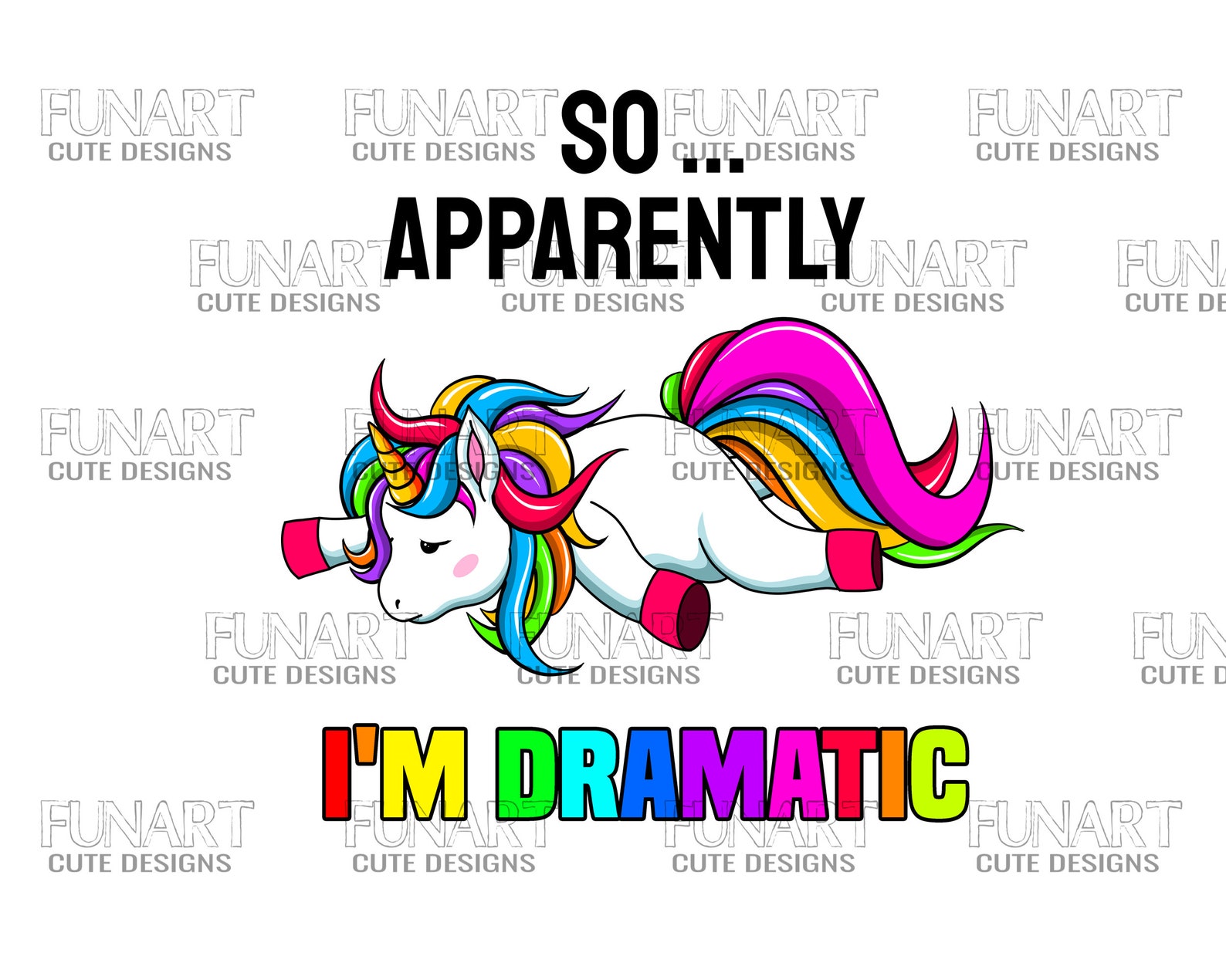So Apparently I'm Dramatic Unicorn PNG File, Sublimation Design ...