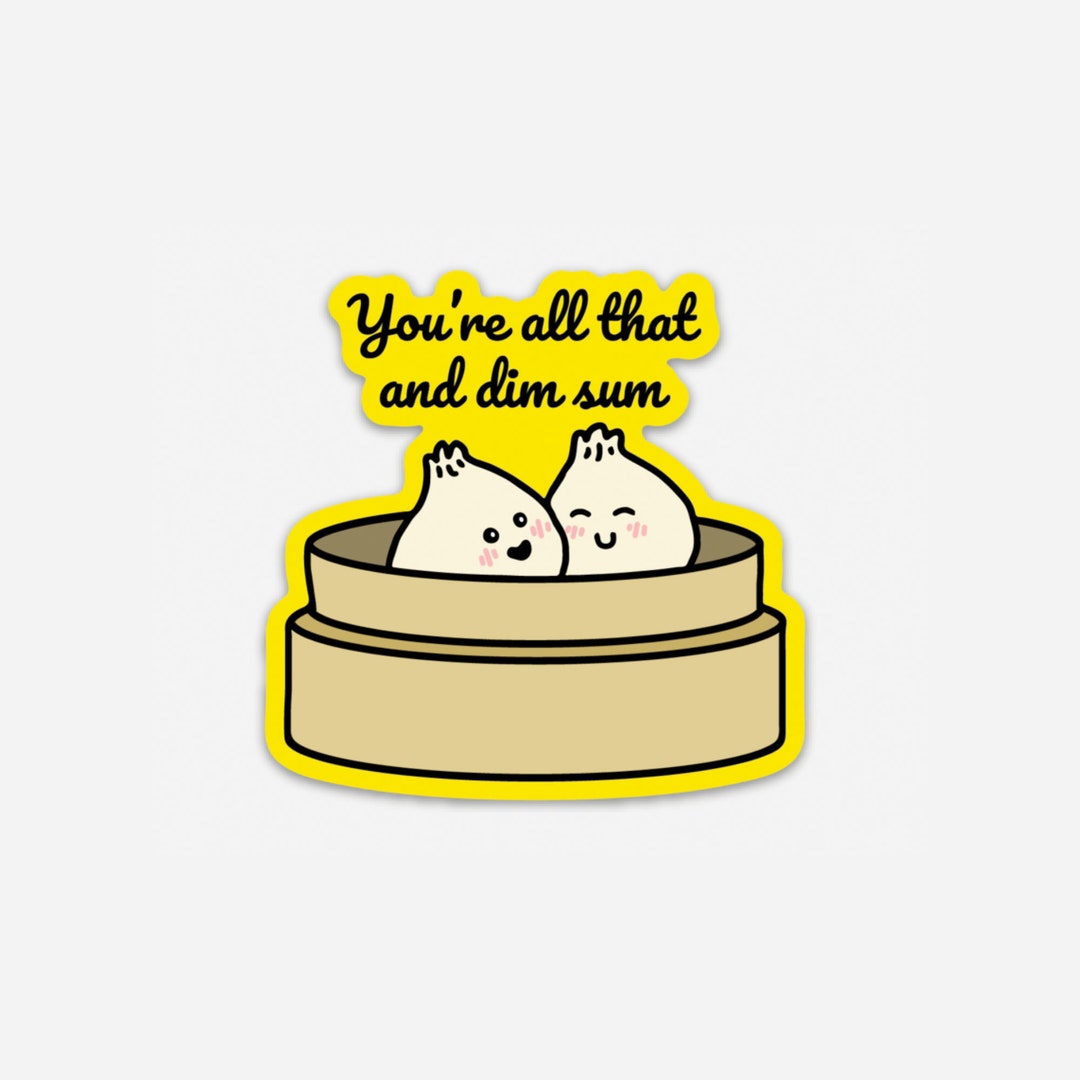 Punny Cute You're All That and Dim Sum Asian Sticker | Vinyl Sticker ...