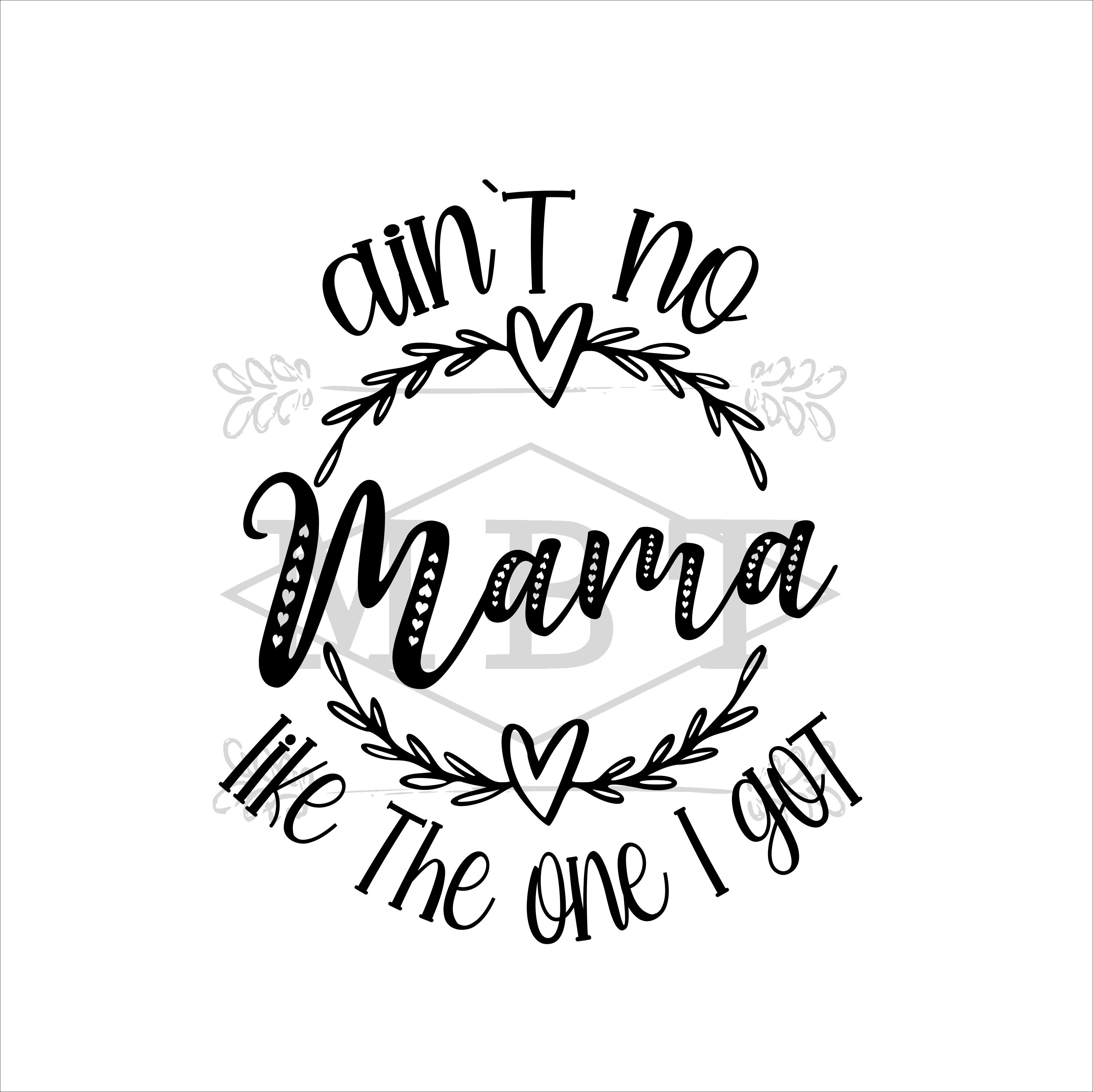 INSTANT DOWNLOAD Svg Png Aint No Mama Like the One I Got - Etsy