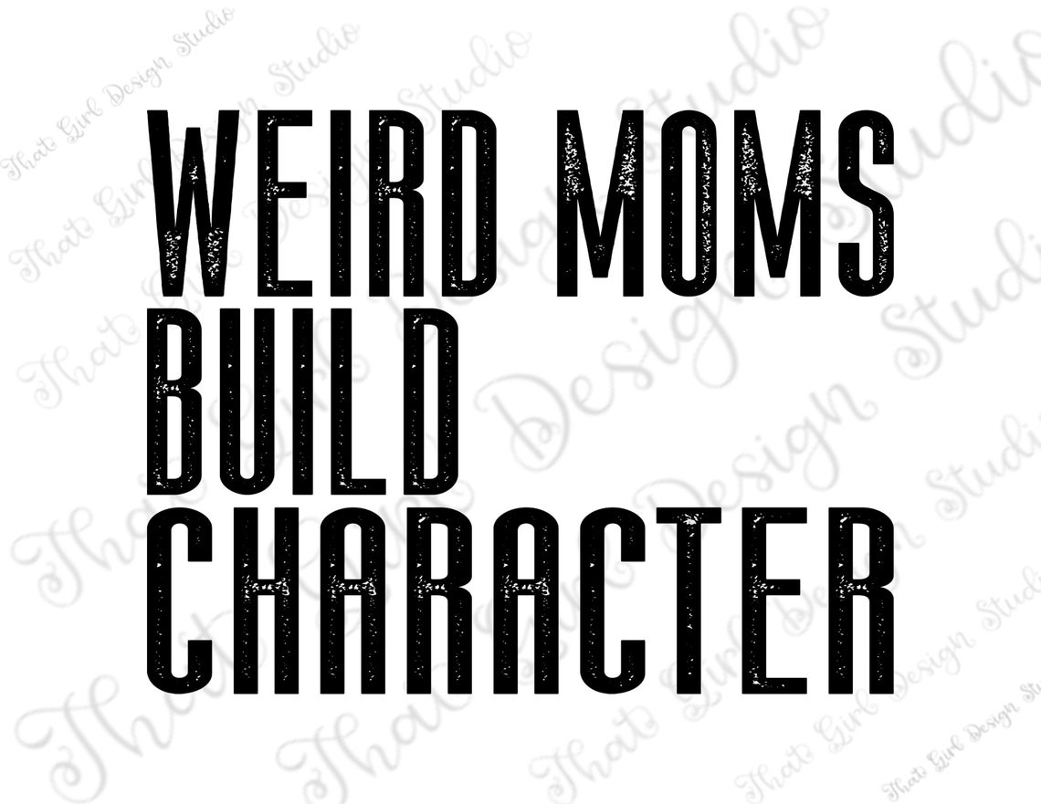 Weird Moms Build Character Png, Mama, Funny Mom Sublimation Design ...