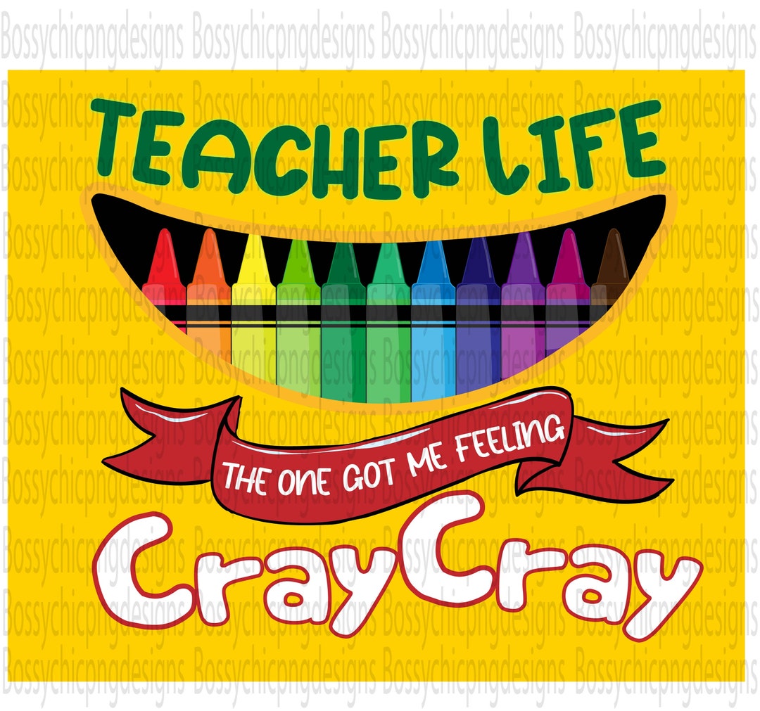 Teacher Life Png, Cray Cray Png, Teachers Sublimation, School Png ...