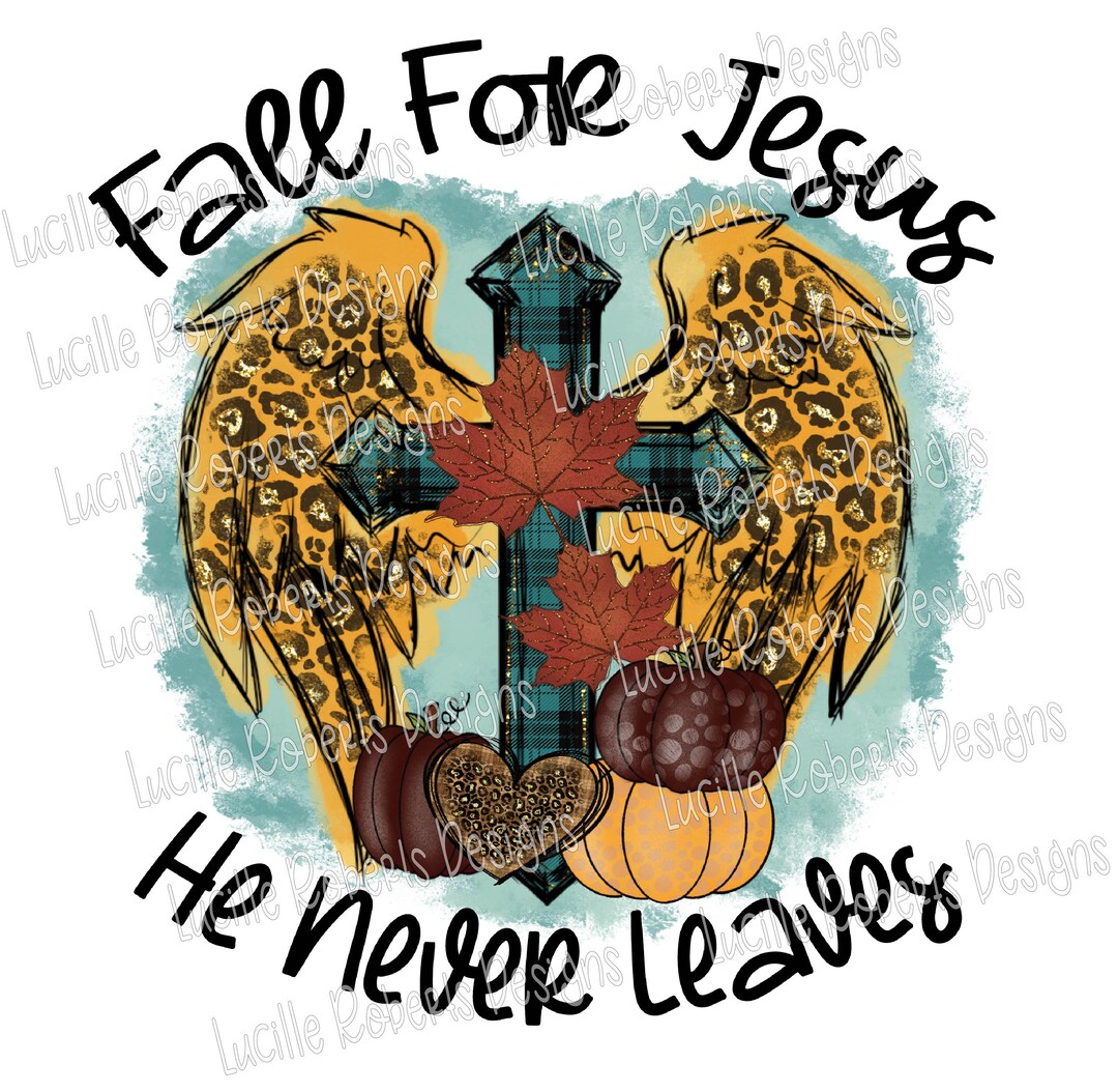 Fall for Jesus Png, He Never Leaves Png, Sublimate Designs, Digital ...