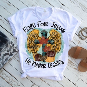 Fall for Jesus Png, He Never Leaves Png, Sublimate Designs, Digital ...