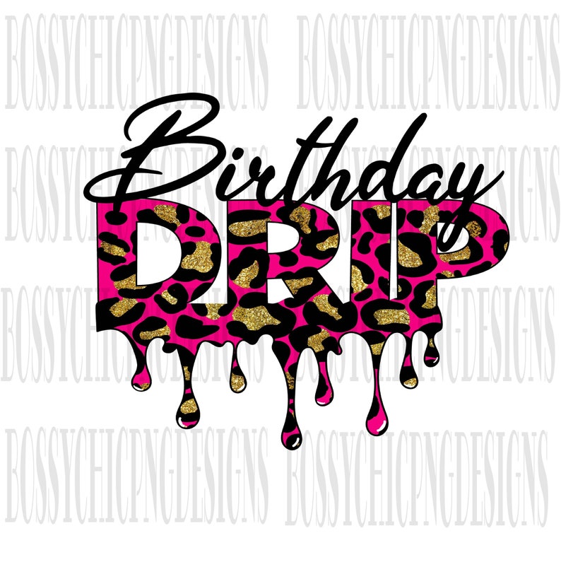 Birthday Drip Png, Birthday Png, Png Clipart, Sublimation Printing ...