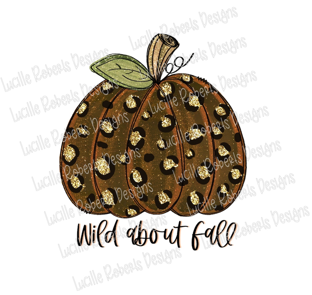 Wild About Fall Pumpkin Png, Leopard Pumpkin, Gold Pumpkin, Hand Drawn ...