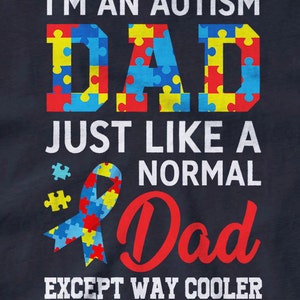 I'm an Autism Dad, Just Like A Normal Dad Except Way Cooler T-shirt ...