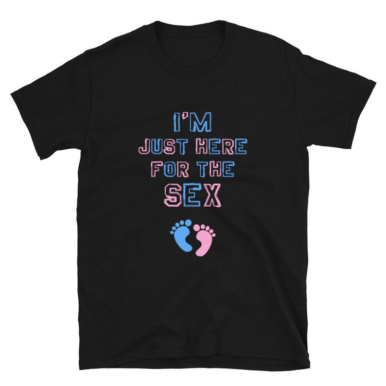 Gender Reveal Shirt Im Just Here For The Sex Etsy
