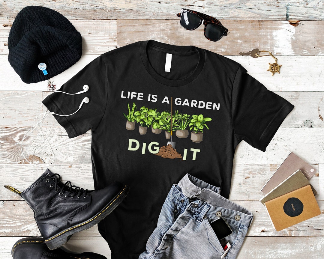 Life is A Garden Dig It T-shirt: Funny Plant Lover Gift - Etsy