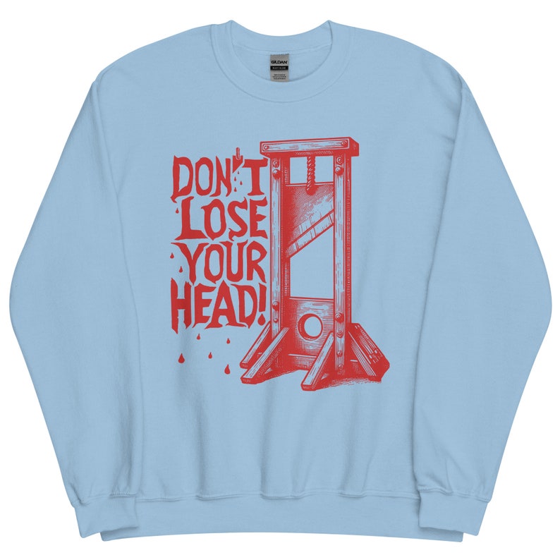 Don't Lose Your Head - Guillotine Meme Sweatshirt - Etsy