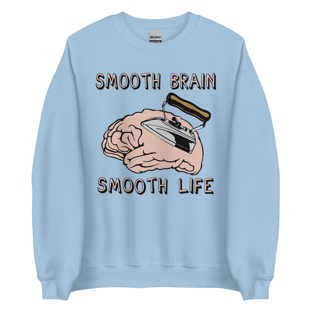 Smooth Brain Smooth Life - Oddly Specific Meme Sweatshirt - Etsy