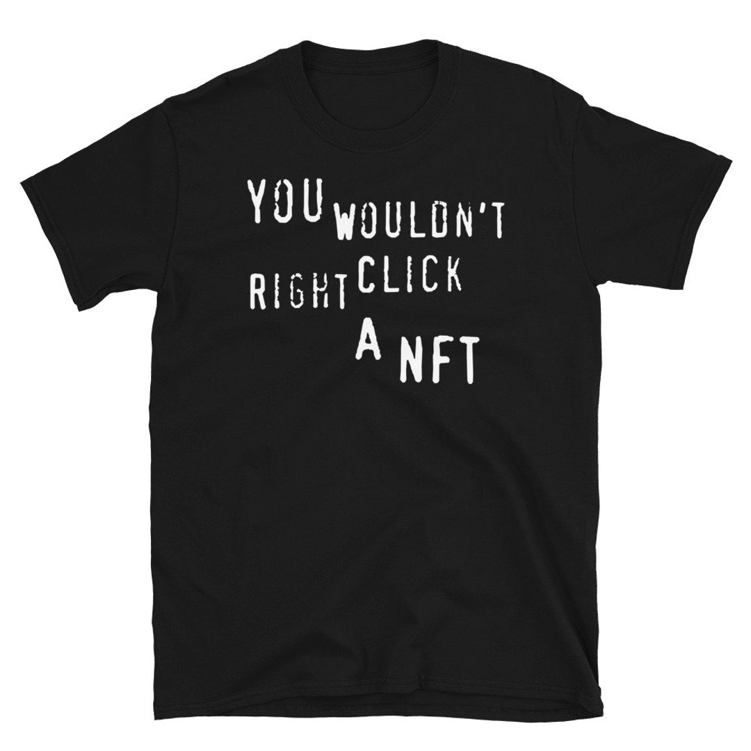 You Wouldn't Right Click A NFT - Meme, Crypto T-shirt - Etsy
