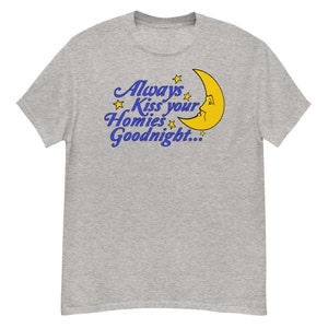 Always Kiss Your Homies Goodnight - Oddly Specific Meme T-shirt - Etsy