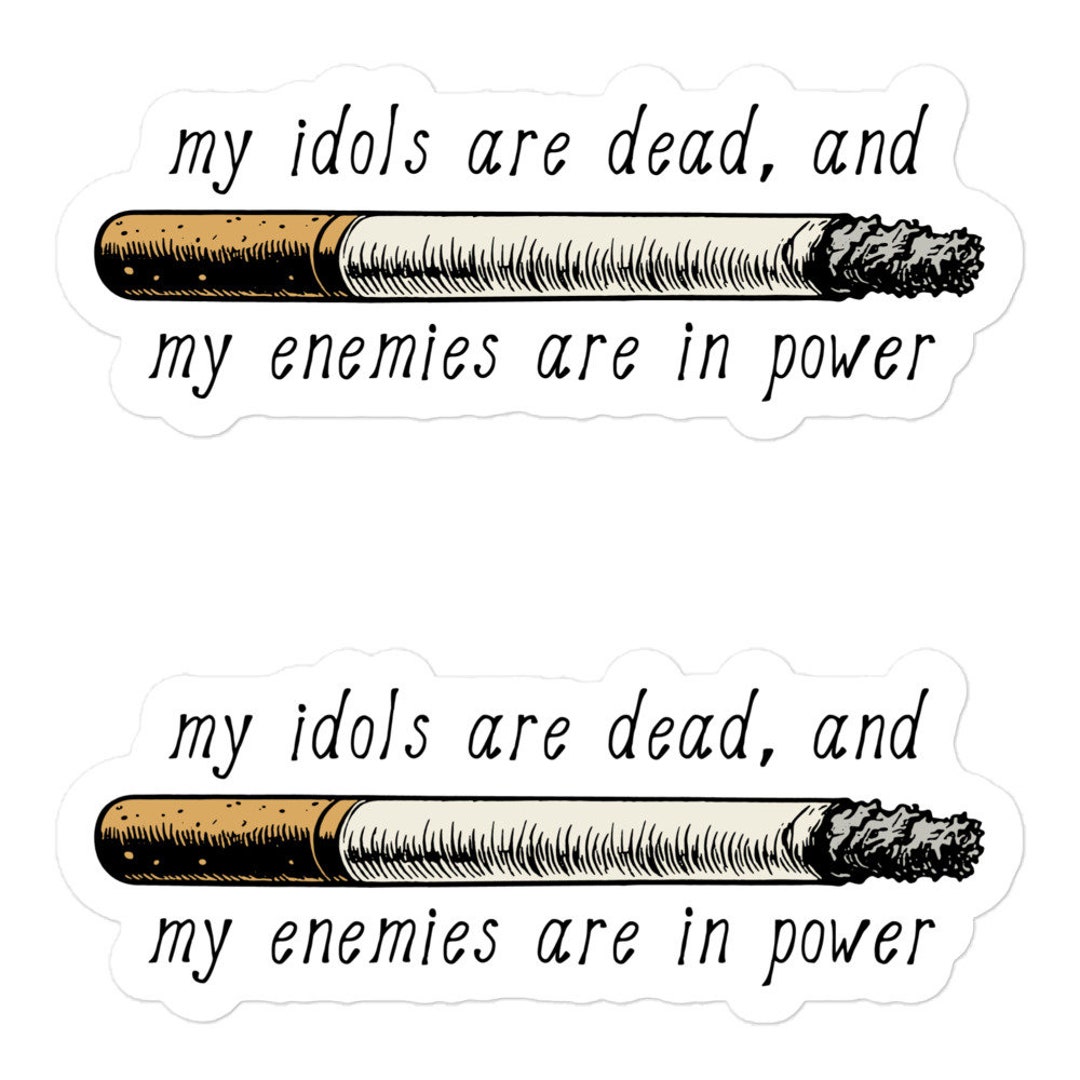 My Idols Are Dead and My Enemies Are in Power - Meme Stickers - Etsy