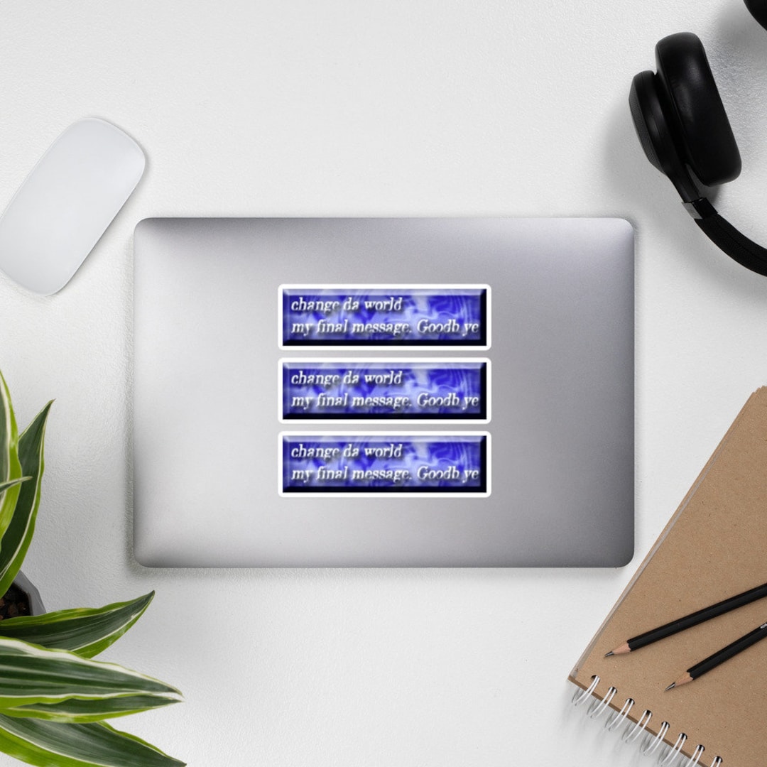 Change Da World, My Final Message Meme, Oddly Specific Stickers - Etsy