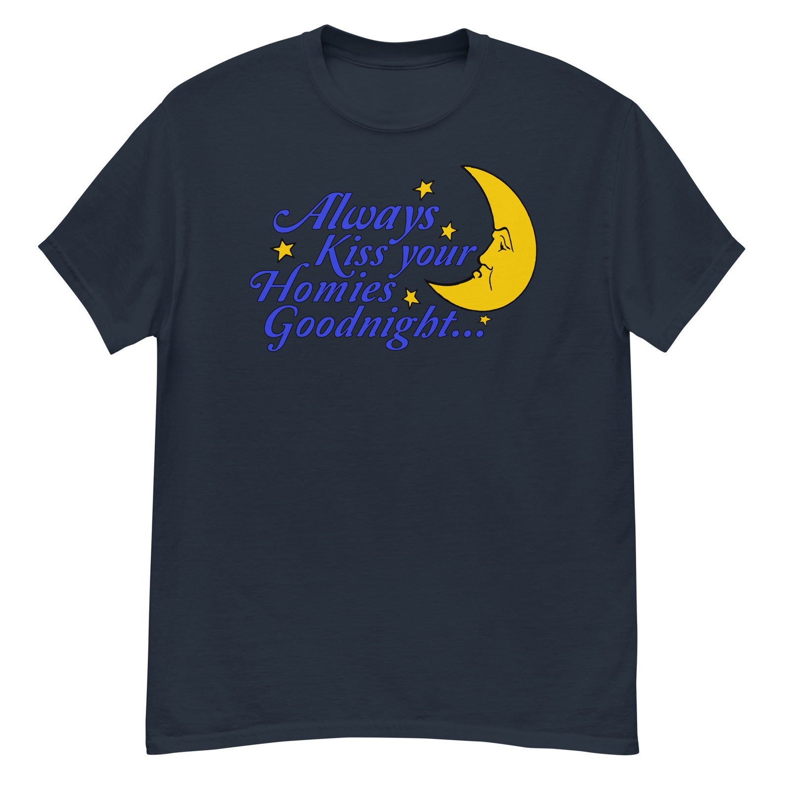 Always Kiss Your Homies Goodnight - Oddly Specific Meme T-shirt - Etsy