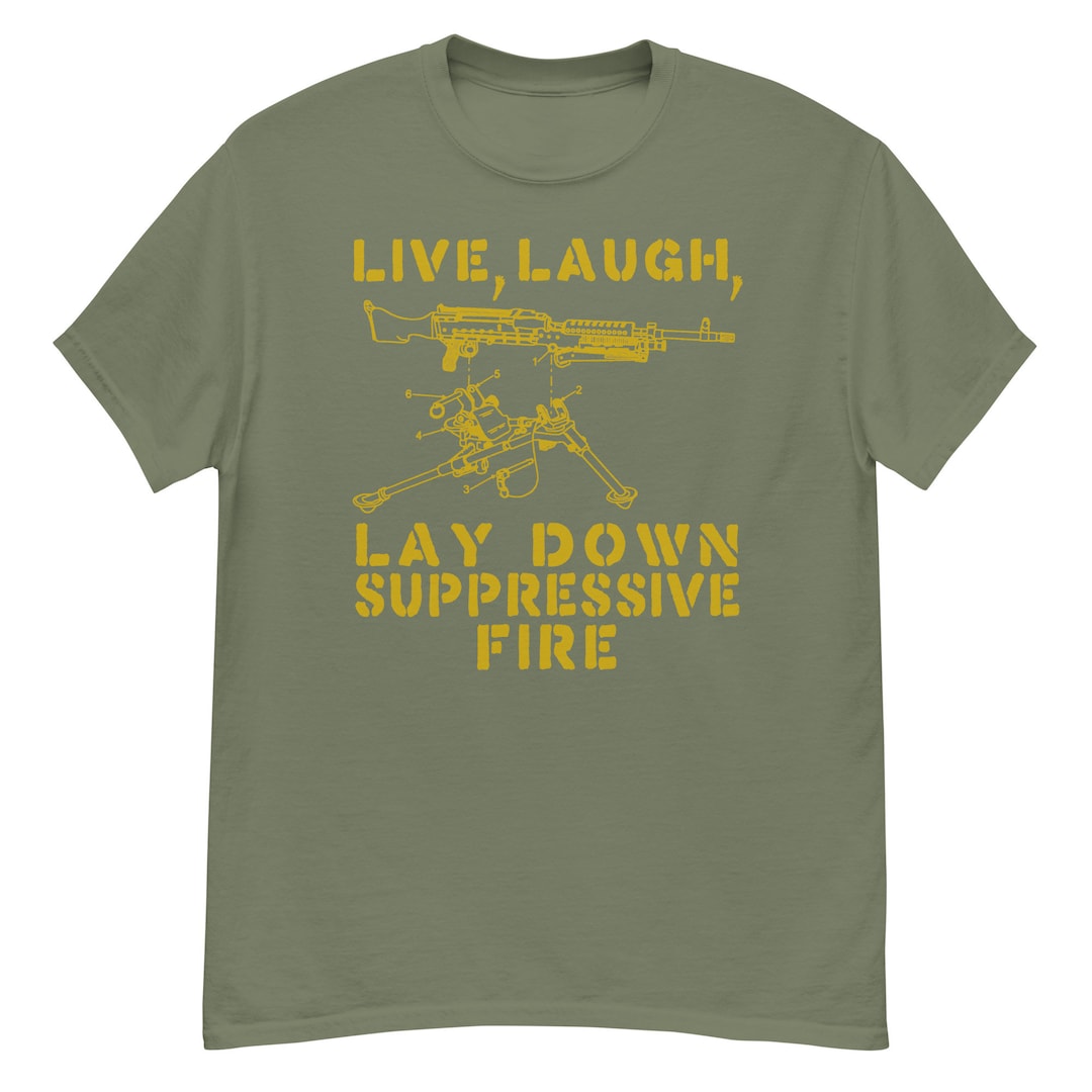Live Laugh Lay Down Suppressive Fire - Machine Gun, Meme T-shirt - Etsy