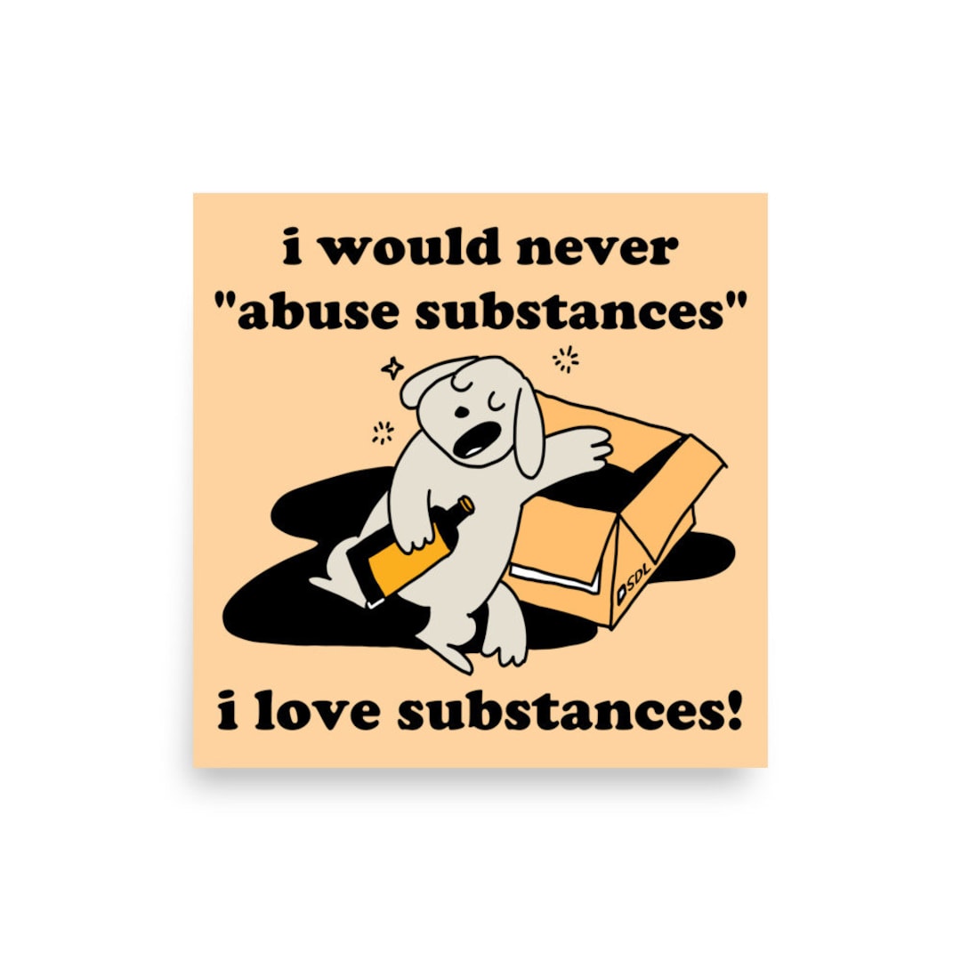 I Would Never Abuse Substances, I Love Substances - Funny, Ironic, Meme ...