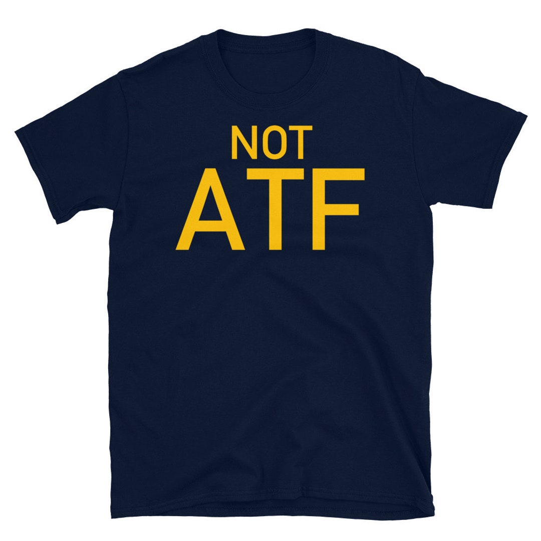 Not ATF - Gun Meme, BATFE, Gun Rights T-shirt - Etsy