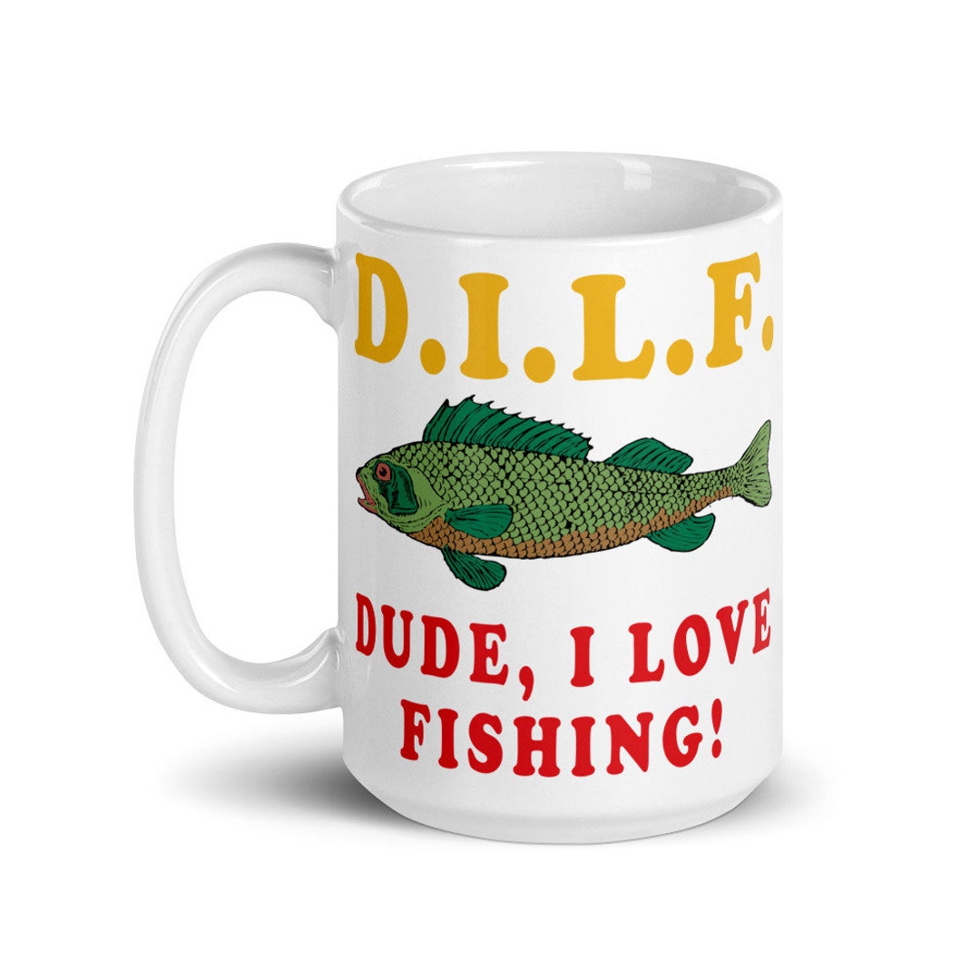 Dude I Love Fishing DILF, Fishing, Oddly Specific Meme Mug - Etsy
