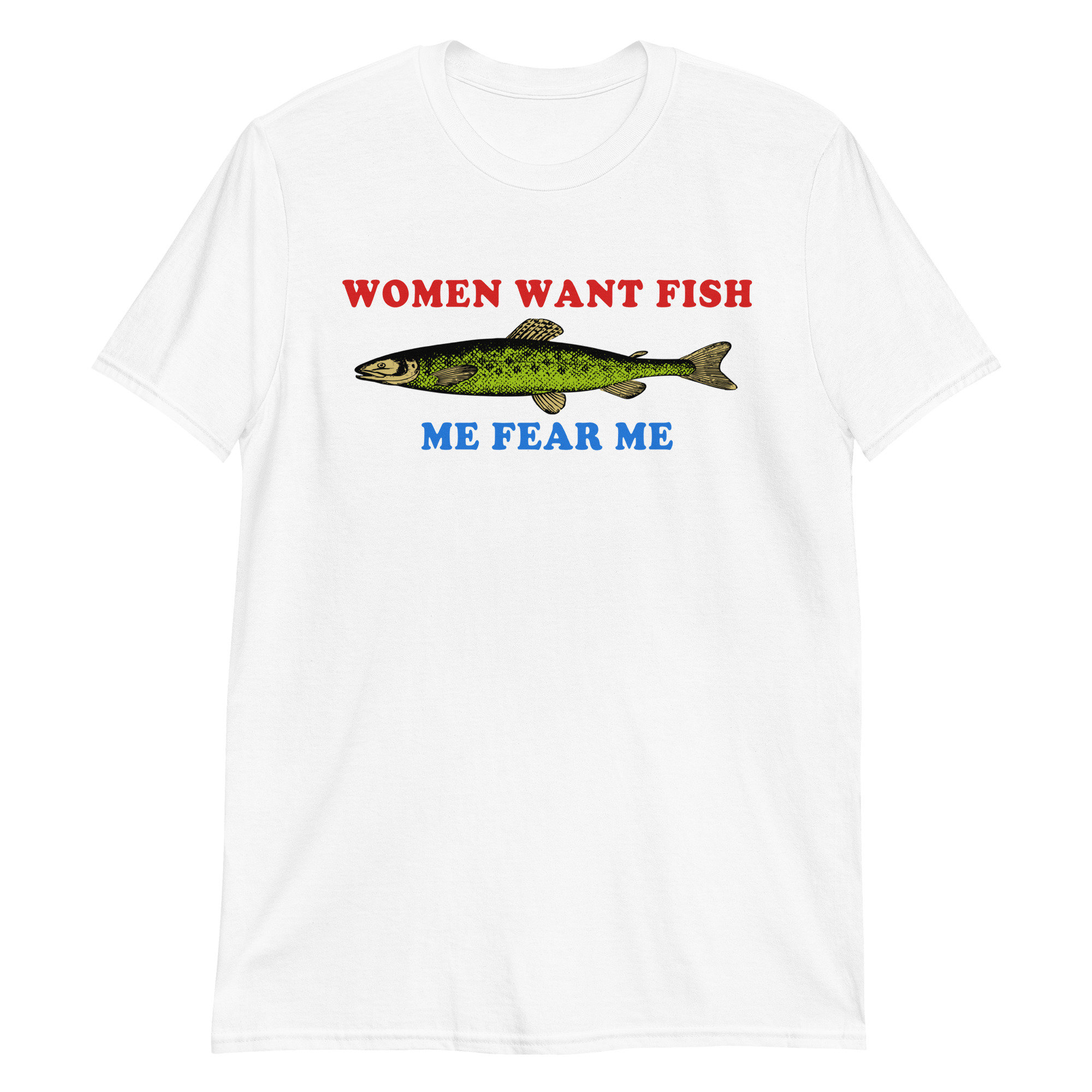 Women Want Fish Me Fear Me - Oddly Specific Meme, Fishing T-shirt - Etsy