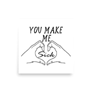 You Make Me Sick - Funny, Meme, Parody Poster - Etsy