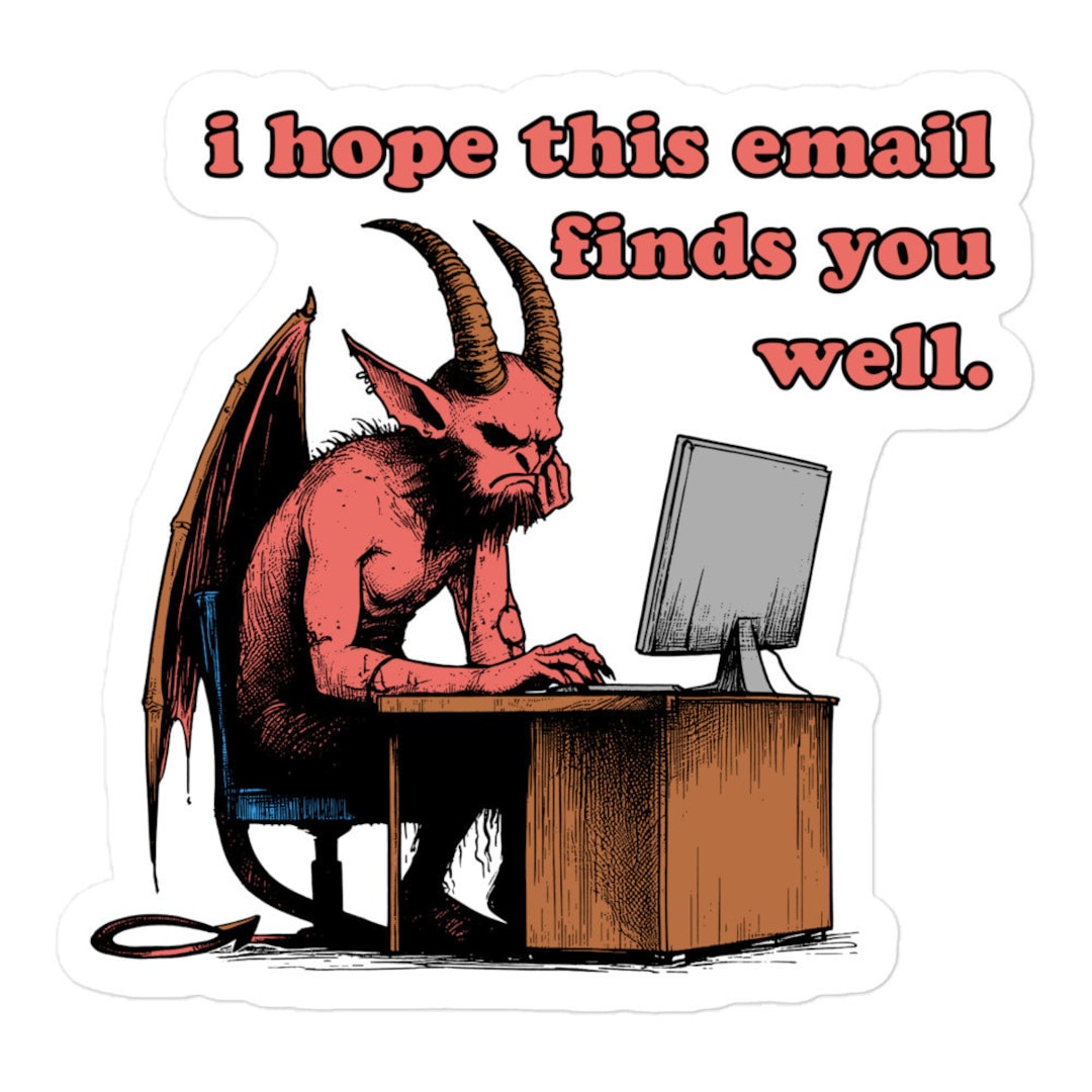 I Hope This Email Finds You Well Meme, Demon, Ironic, Funny Sticker - Etsy
