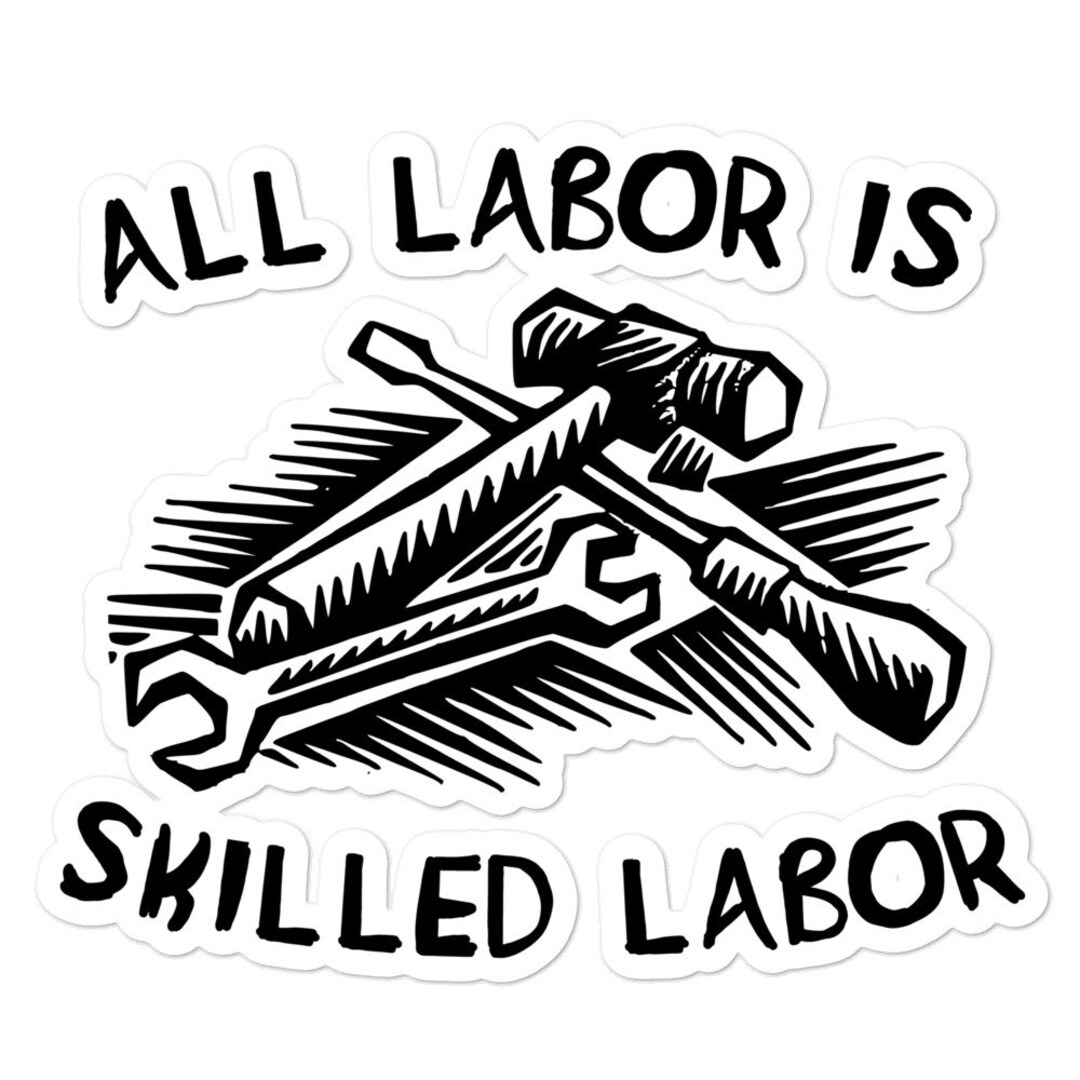 All Labor is Skilled Labor - Labor Union, Pro Worker Sticker - Etsy
