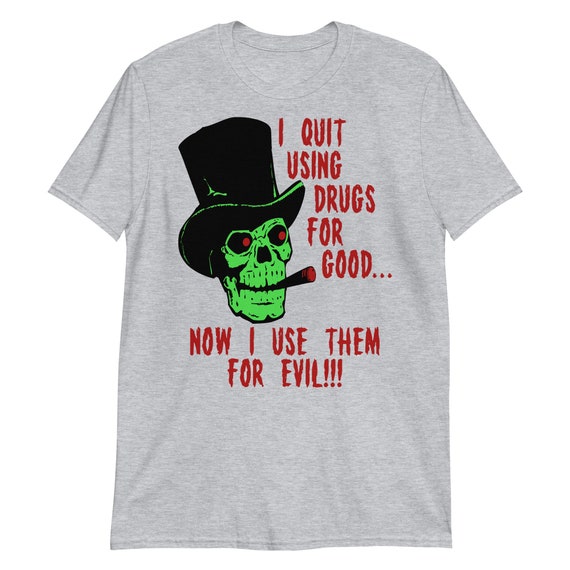 I Quit Using Drugs for Good Now I Use Them for Evil Oddly - Etsy